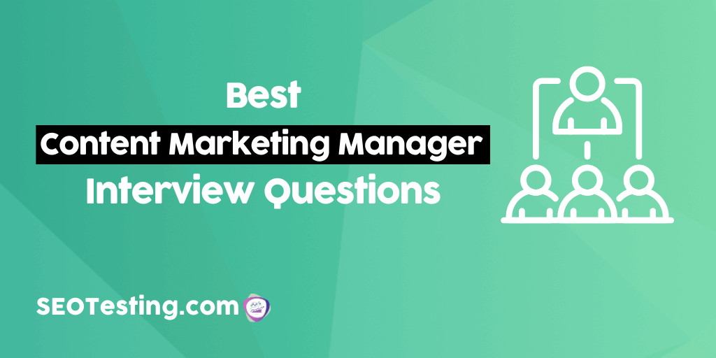 The Best Interview Questions and Answers for a Content Marketing Manager