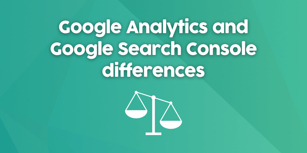 What is the Difference Between Google Analytics and Google Search Console?
