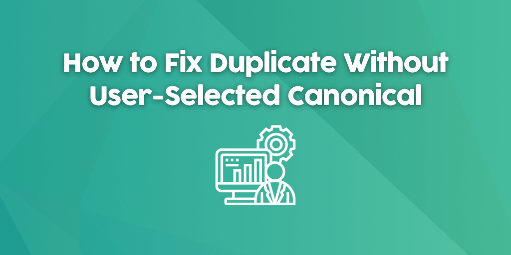Duplicate Without User Selected Canonical How To Fix This Indexing 8641