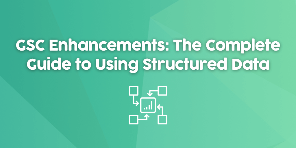 Google Search Console Enhancements - The Complete Guide to Using Structured Data