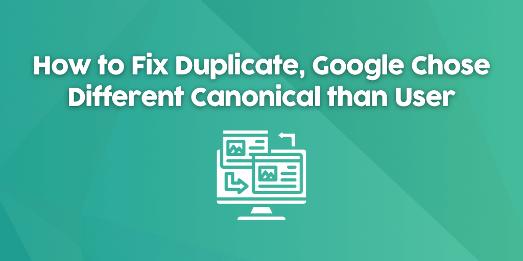 How to fix Duplicate, Google Chose Different Canonical than User in Google Search Console
