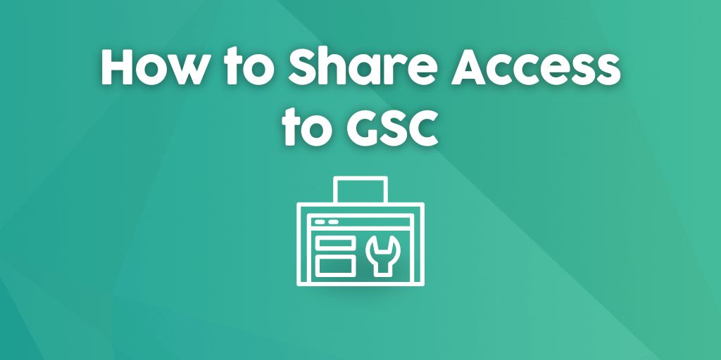 How to Share Access to Google Search Console with Others | A Guide from ...