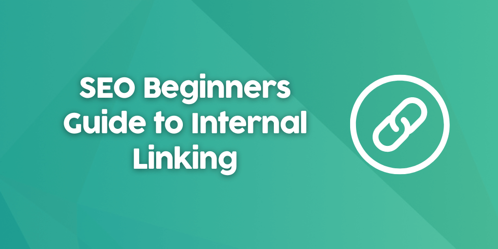 The Beginner's Guide to Internal Linking for SEO