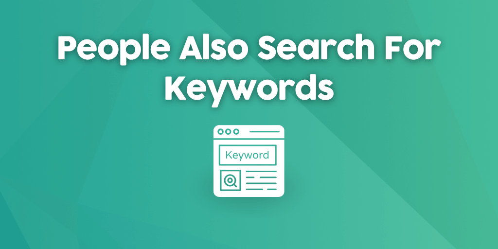 People Also Search For Keywords: The Ultimate Guide for SEOs