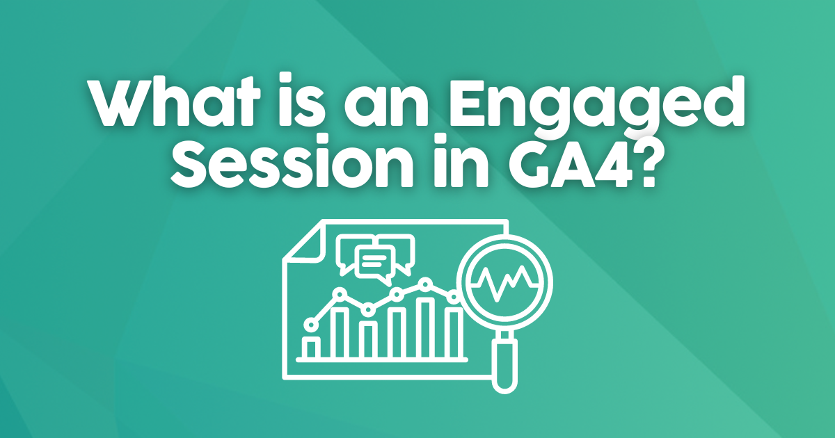 What is an Engaged Session in GA4? | A Comprehensive Guide
